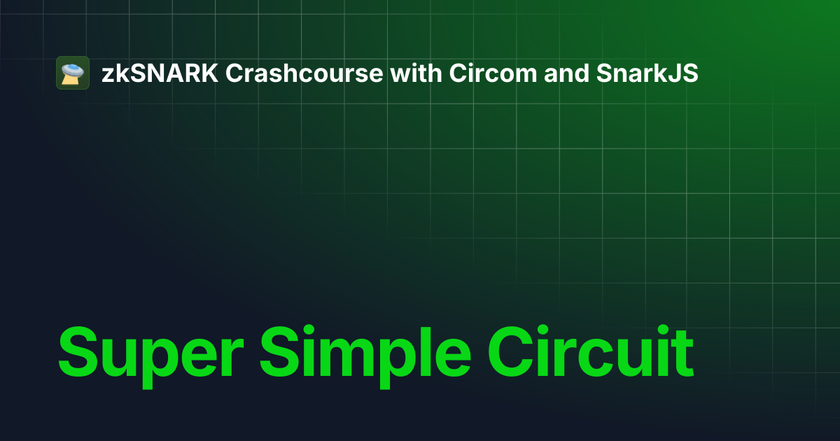 Super Simple Circuit | zkSNARK Crashcourse with Circom and SnarkJS